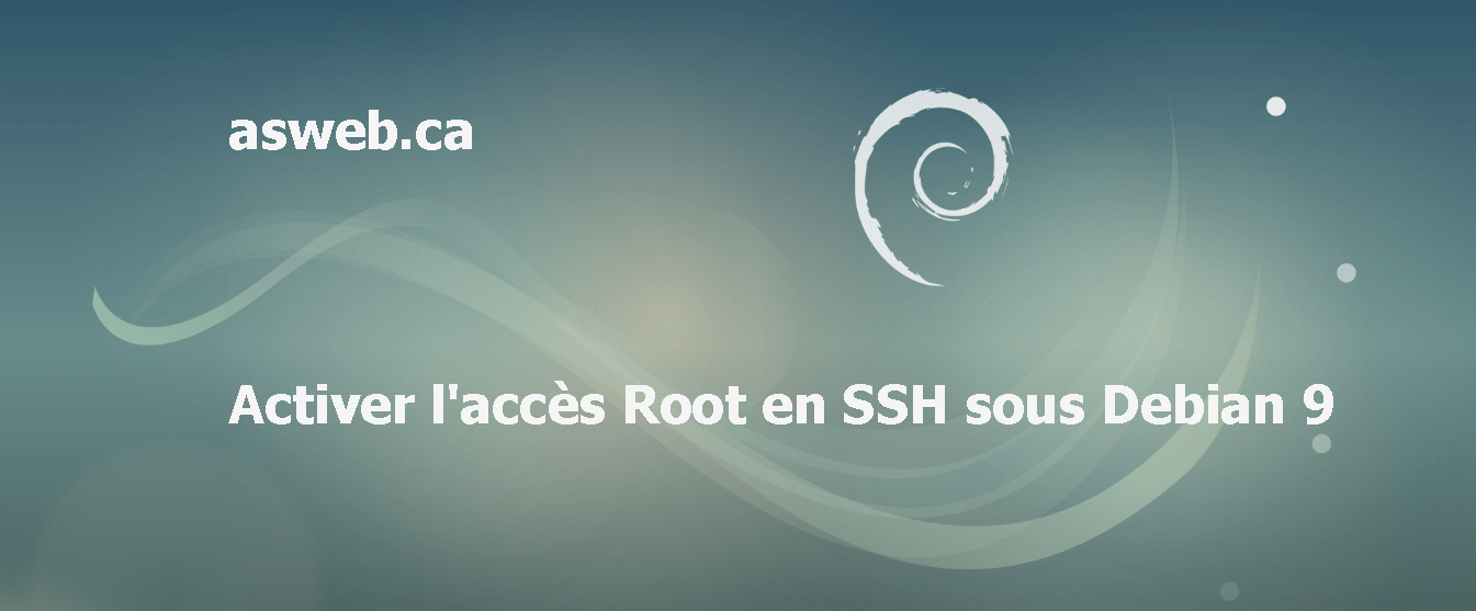 Activer l’accès Root en SSH sous Debian 9 – asweb